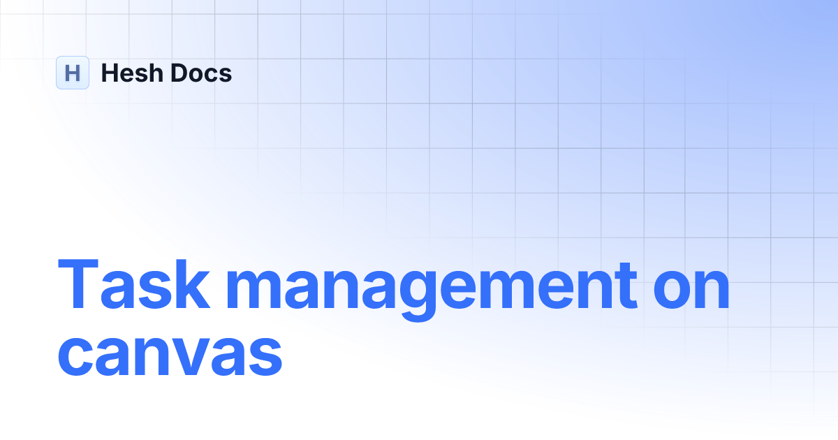 Task management on canvas | Hesh Docs
