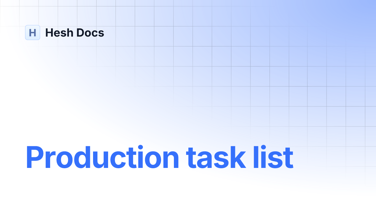 Production task list | Hesh Docs