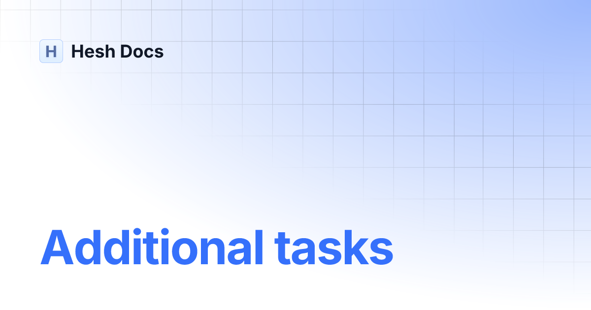 Additional tasks | Hesh Docs