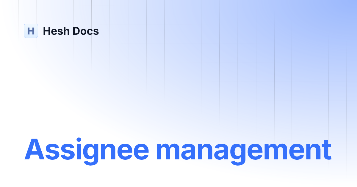 Assignee management | Hesh Docs